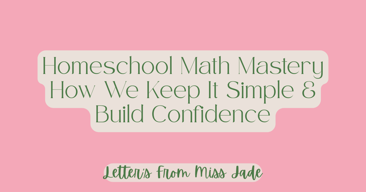 Homeschool Math Mastery How We Keep It Simple and Build Confidence ...