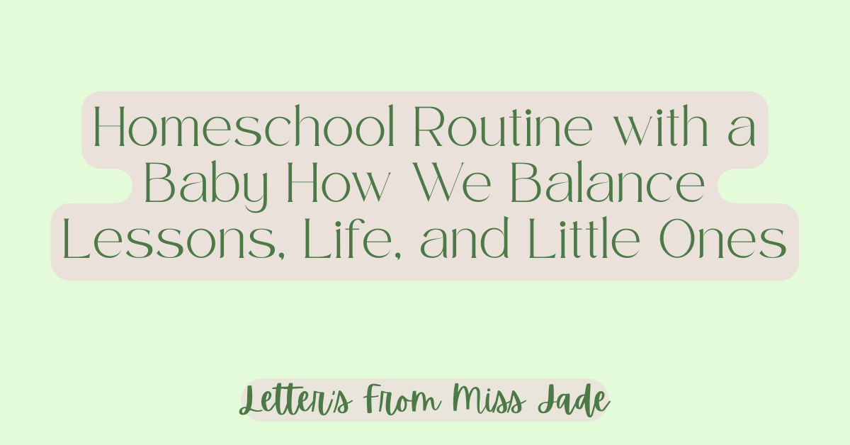 Homeschool Routine with a Baby How We Balance Lessons, Life, and Little ...