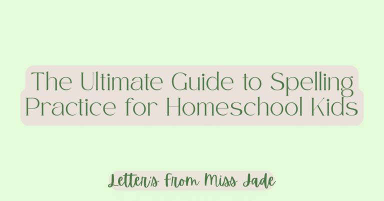 The Ultimate Guide to Spelling Practice for Homeschool Kids - Letters ...
